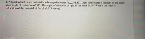 Solved A Block Of Unknown Material Is Submerged In Water Chegg