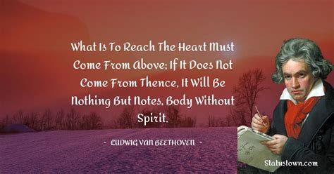 what is to reach the heart must come from above if it does not come
