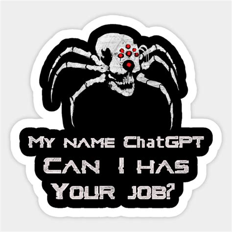 My Name Chatgpt Can I Has Your Job Chatgpt Sticker Teepublic