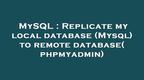 Mysql Replicate My Local Database Mysql To Remote Database Phpmyadmin Youtube