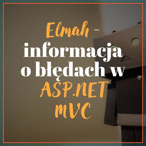 Elmah Informacja O Błędach W Aspnet Mvc Programuje Net Daniel Plawgo