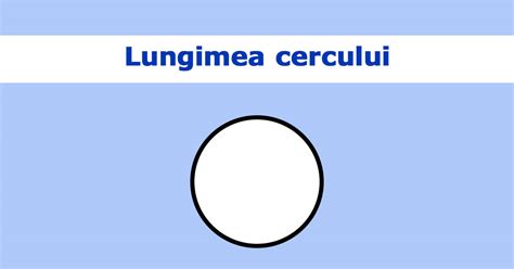 Lungimea Cercului Cum Se Calculează