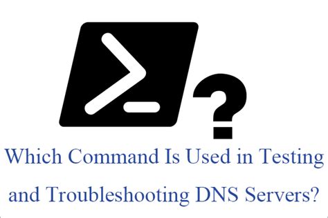 Which Command Is Used In Testing And Troubleshooting DNS Servers MiniTool