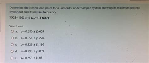 Solved Determine The Closed Loop Poles For A Nd Order Chegg