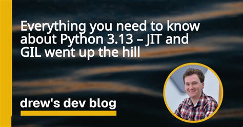 Everything You Need To Know About Python 3 13 Jit And Gil Went Up The
