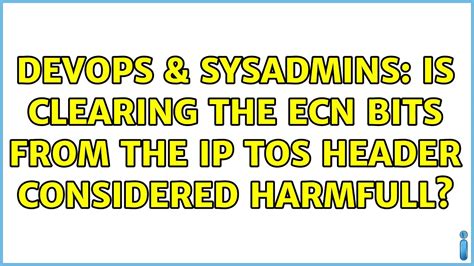 Devops And Sysadmins Is Clearing The Ecn Bits From The Ip Tos Header