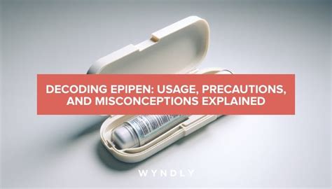 Decoding Epipen Usage Precautions And Misconceptions Explained