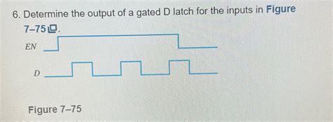 Solved Answer Please 6 Determine The Output Of A Gated D Latch For