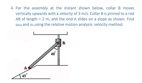solved 4 for the assembly at the instant shown below