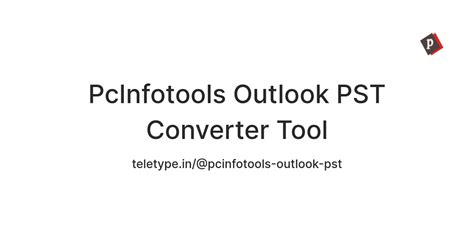 Pcinfotools Outlook Pst Converter Tool — Teletype