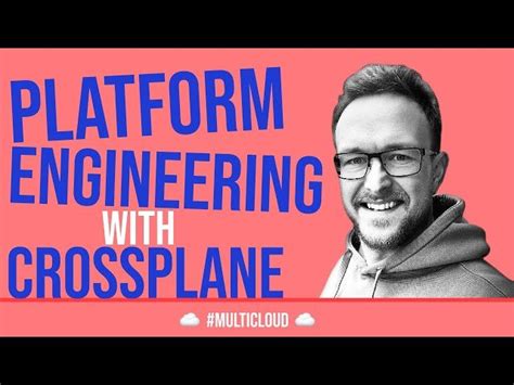 Free Video Multi Cloud Platform Engineering With Crossplane Building