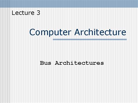 Lecture 3 Computer Architecture Bus Architectures Buses N