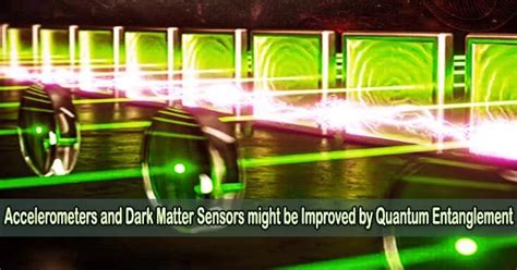 Accelerometers And Dark Matter Sensors Might Be Improved By Quantum