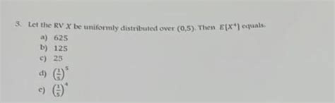 Solved 3 Let The Rv X Be Uniformly Distributed Over 05