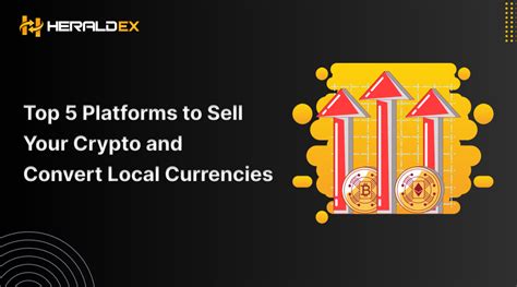 Top 5 Platforms To Sell Crypto And Convert Local Currencies