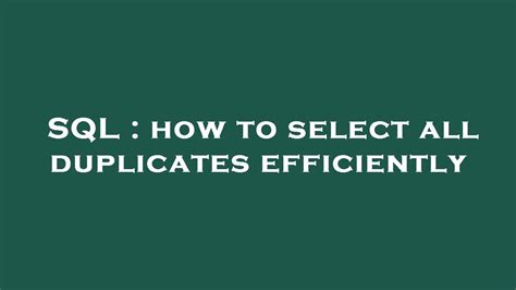 Sql How To Select All Duplicates Efficiently Youtube