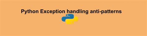 python exception handling anti patterns by sunil kumar mar 2022