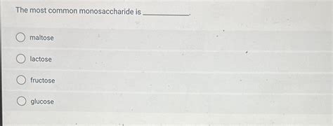 Solved The Most Common Monosaccharide