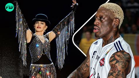 Madonna Dennis Rodman Dennis Rodman Confirms He Had A Fling With