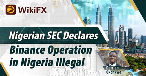Nigerian Sec Declares Binance Operation In Nigeria Illegal News Wikifx