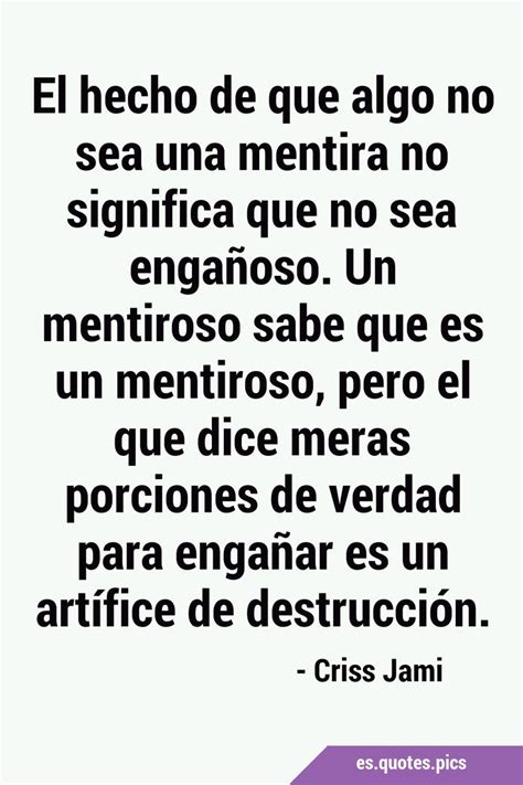El Hecho De Que Algo No Sea Una Mentira No Significa Que No Sea Engañoso Un Mentiroso Sabe Que