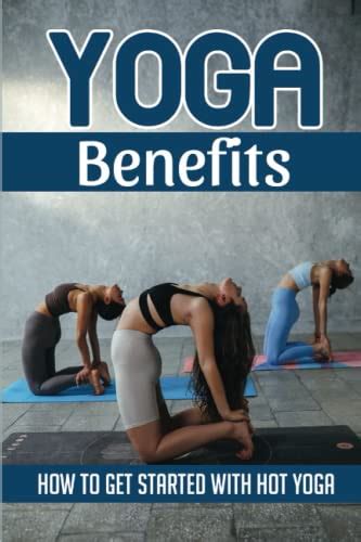 Hot Yoga Benefits Sweating It Out Explained For Better Flexibility Focus And Detox