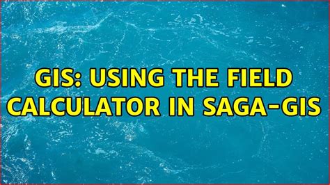 Gis Using The Field Calculator In Saga Gis Youtube