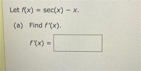 solved let f x sec x x a ﻿find f x f x