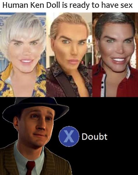 My Ken Doll Would Struggle Rmemes