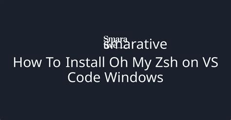 Smarative How To Install Oh My Zsh On Vs Code Windows
