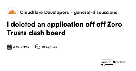 I Deleted An Application Off Off Zero Trusts Dash Board Cloudflare