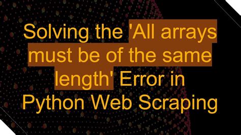 Solving The All Arrays Must Be Of The Same Length Error In Python Web