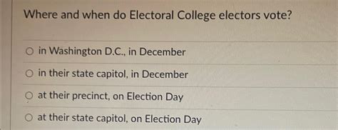 Solved Where And When Do Electoral College Electors Votein