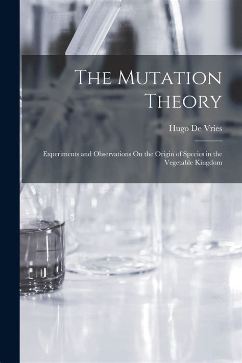 The Mutation Theory Experiments And Observations On The Origin Of Species In The Vegetable
