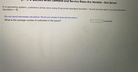 Solved In A Queueing System Customers Arrive Once Every 6