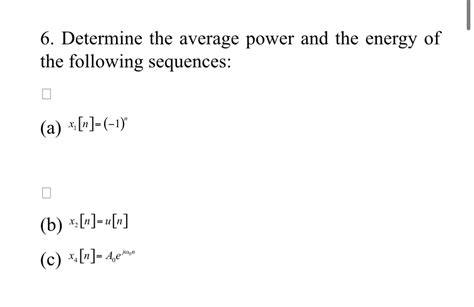 Solved 6 Determine The Average Power And The Energy Of The Chegg Com