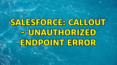 Salesforce Callout Unauthorized Endpoint Error Youtube