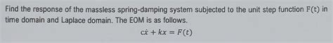Find The Response Of The Massless Spring Damping
