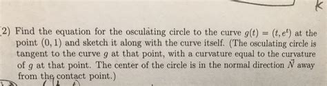 solved find the equation for the osculating circle to the