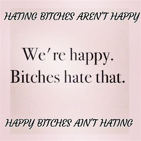 Hating Bitches Arent Happy Happy Bitches Aint Hating By Treadmill