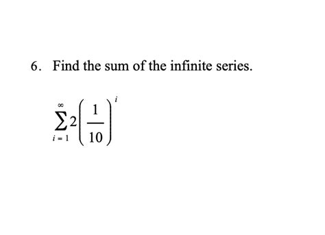 Solved 6 Find the sum of the infinite series Σ Σε i 1 Chegg com