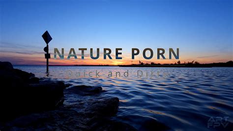 Nature Porn Quick And Dirty Youtube