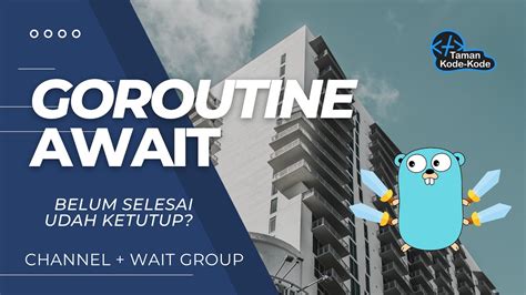 Async Await Di Golang Menunggu Goroutine Selesai Taman Kode Kode