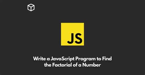 write a javascript program to find the factorial of a number