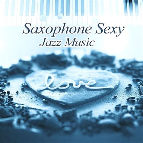 Saxophone Sexy Jazz Music Sensual Piano Jazz Sexy Moves Jazz Night