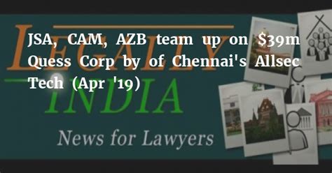 Jsa Cam Azb Team Up On 39m Quess Corp By Of Chennais Allsec Tech Apr ‘19 Legally India