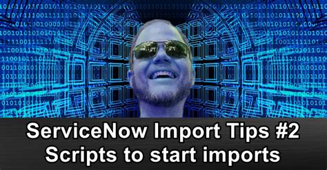 Servicenow Import Tips 2 Scripts To Start Imports