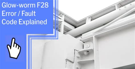 Glow Worm F28 Error Fault Code Explained