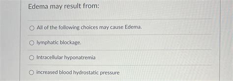 Solved Edema may result from:All of the following choices | Chegg.com