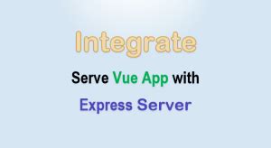 How To Serve Vue App With Express BezKoder